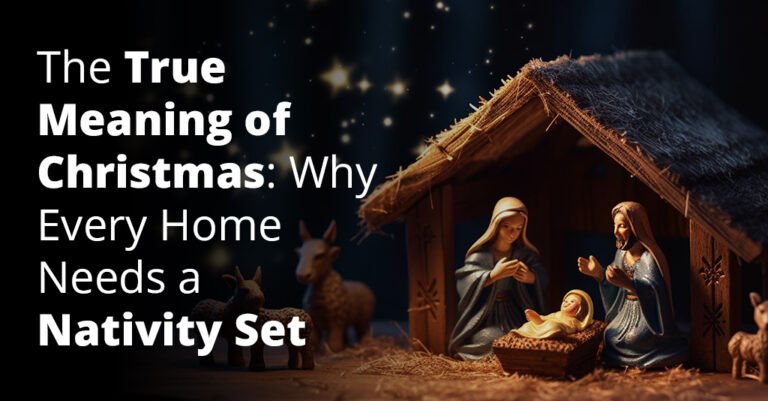The True Meaning of Christmas: Why Every Home Needs a Nativity Set ...